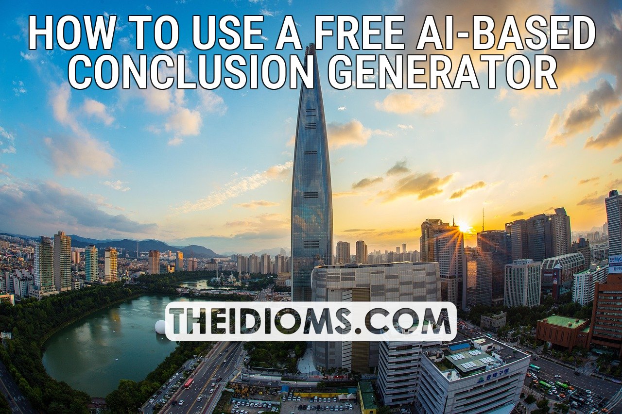 How to Use a Free AI-based Conclusion Generator - The Idioms