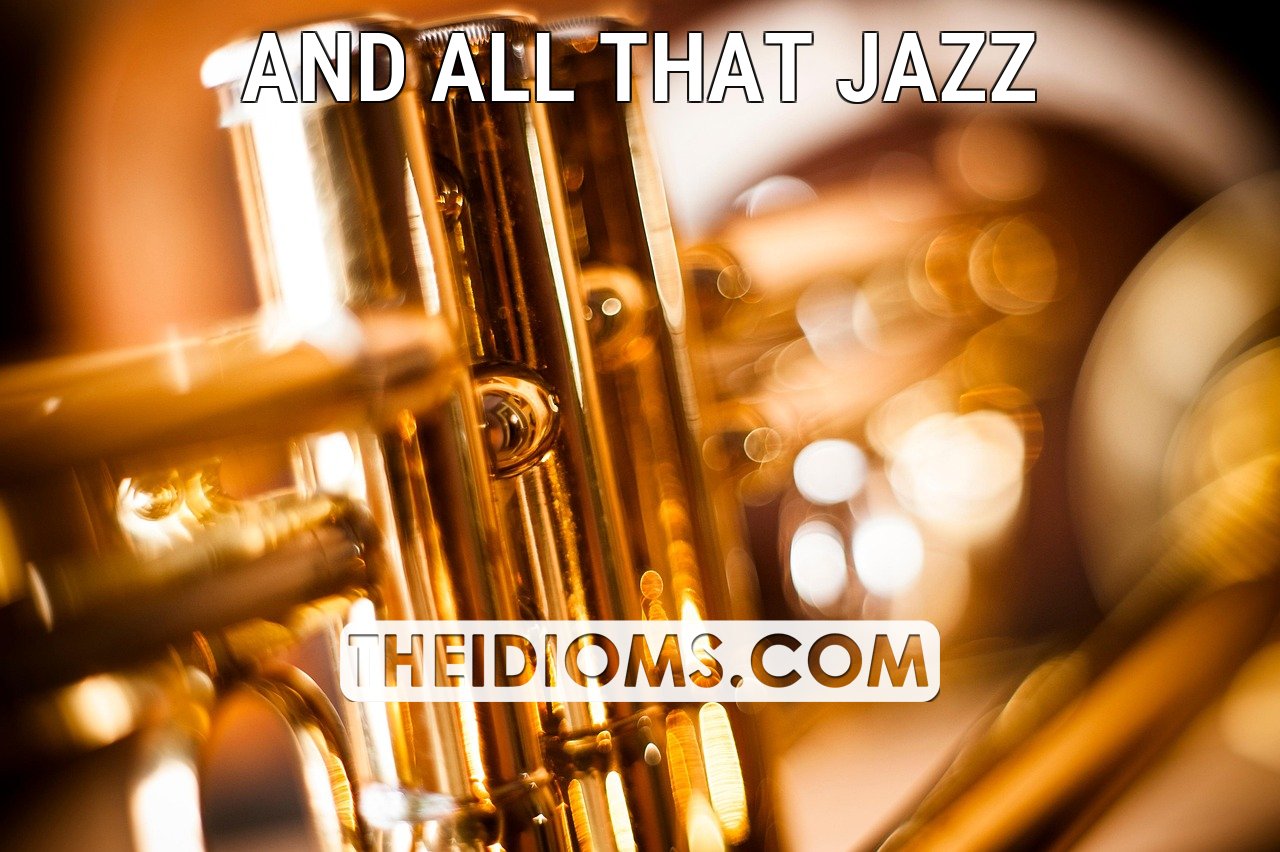 and all that jazz meaning, origin, example, sentence, history