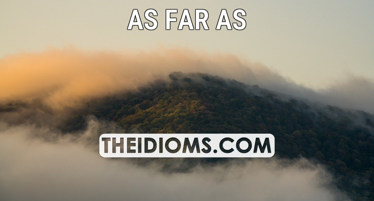 as far as meaning, origin, example, sentence, history