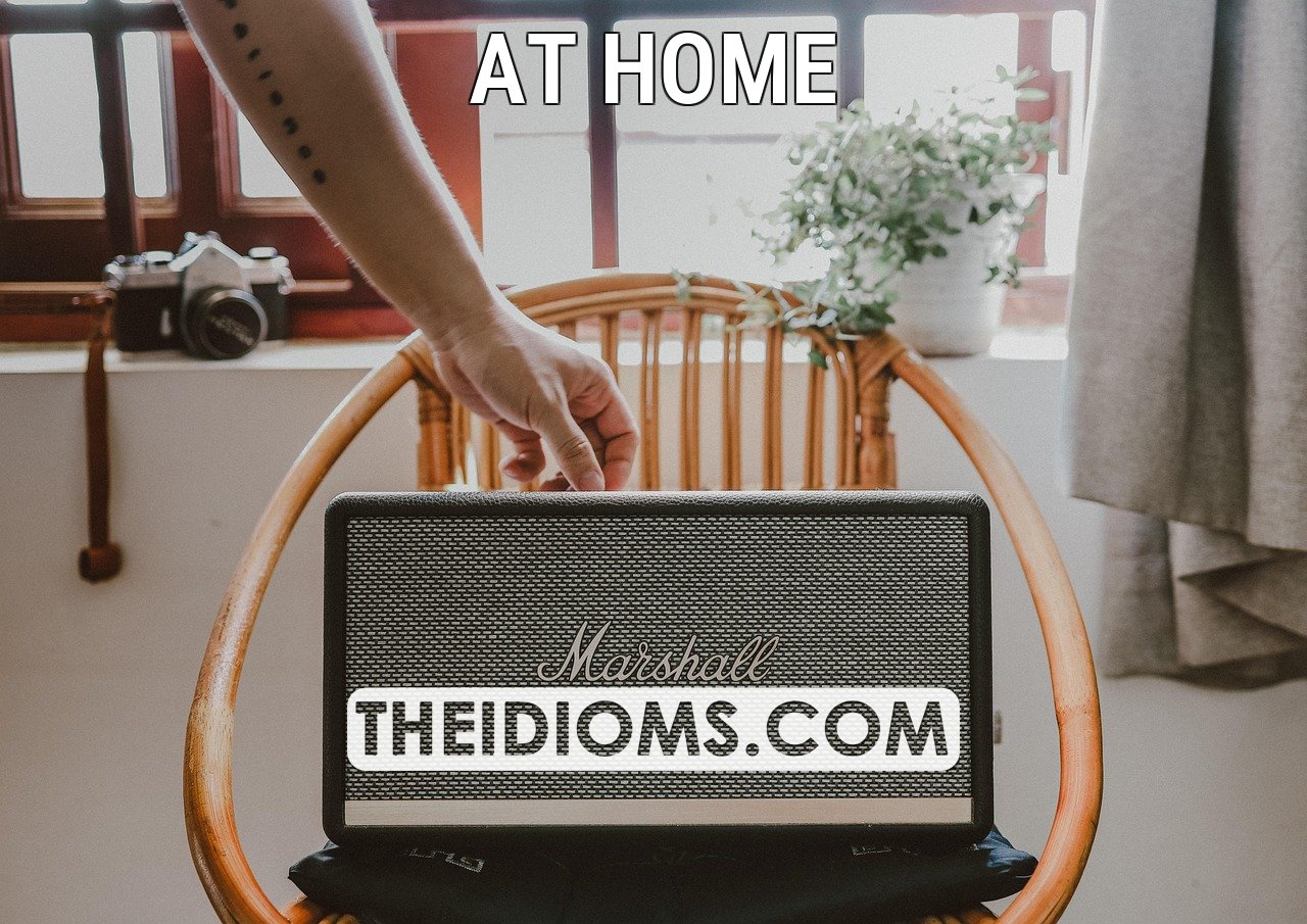 at home meaning, origin, example, sentence, history