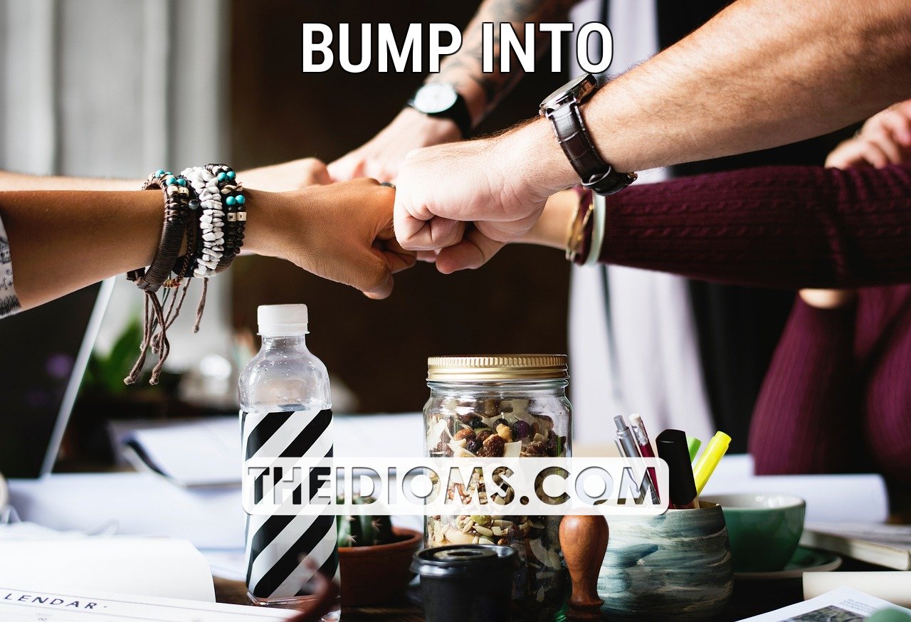 bump into meaning, origin, example, sentence, history