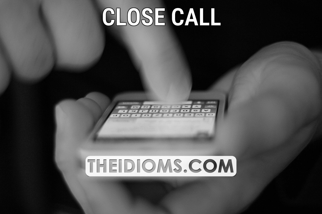 close call meaning, origin, example, sentence, history