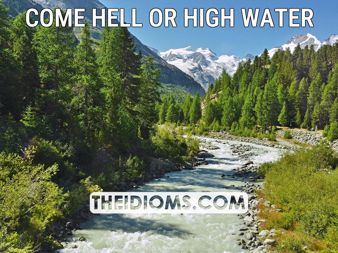 come hell or high water meaning, origin, example, sentence, history