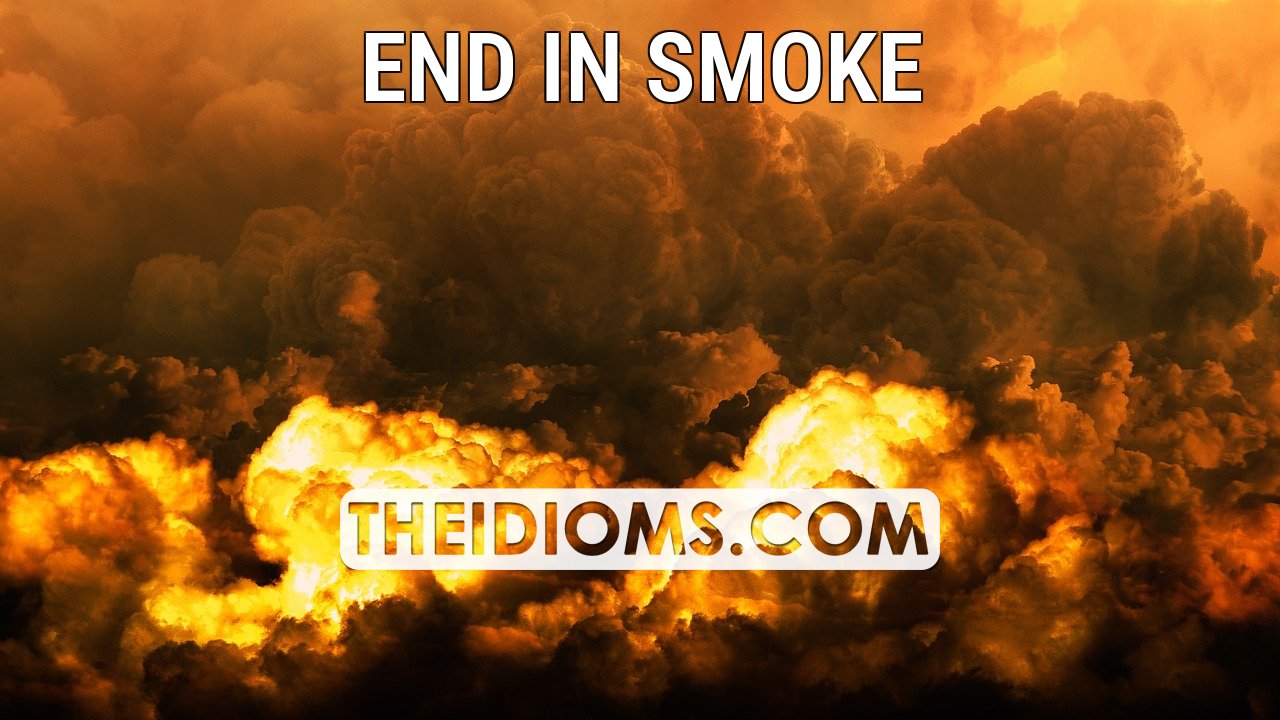 end in smoke meaning, origin, example, sentence, history