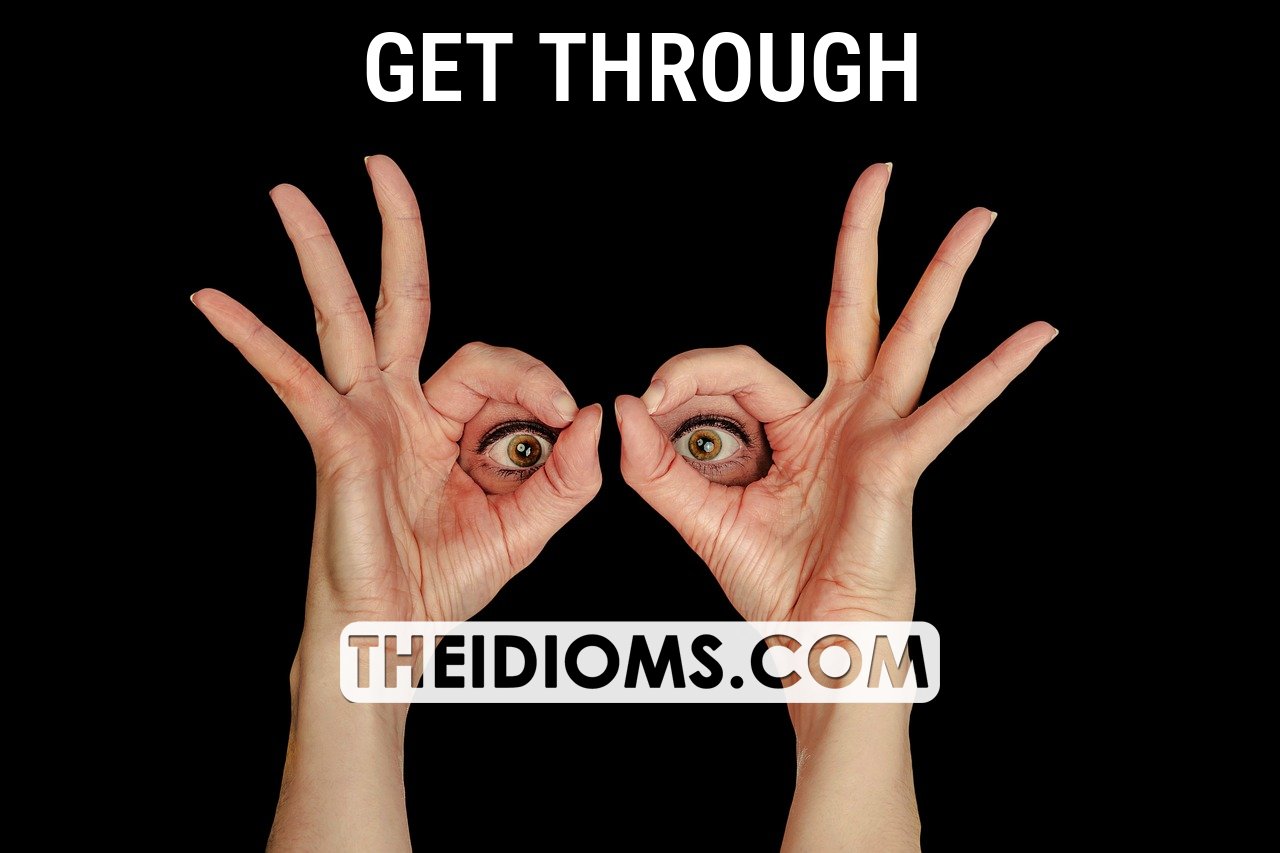 get through meaning, origin, example, sentence, history