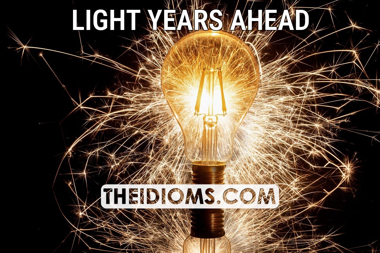 light years ahead meaning, origin, example, sentence, history