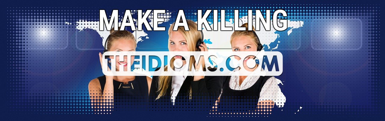 make a killing meaning, origin, example, sentence, history