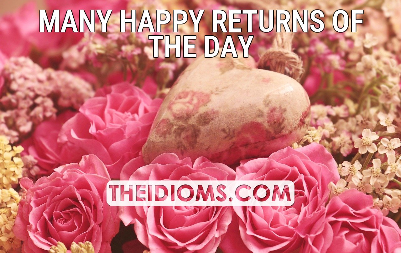 many happy returns of the day meaning, origin, example, sentence, history
