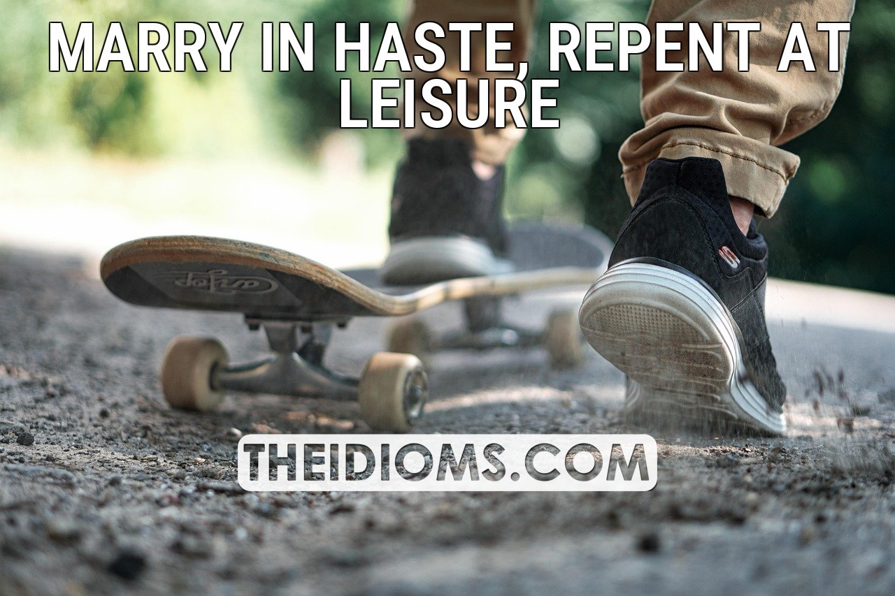marry in haste, repent at leisure meaning, origin, example, sentence ...