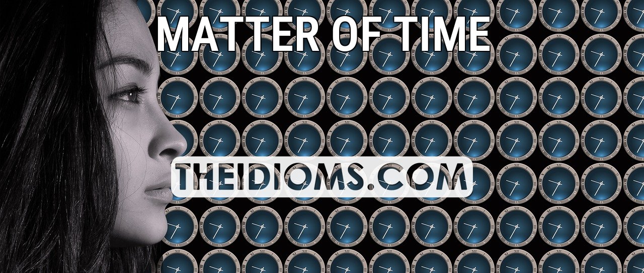 matter of time meaning, origin, example, sentence, history