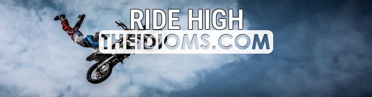 ride high meaning, origin, example, sentence, history