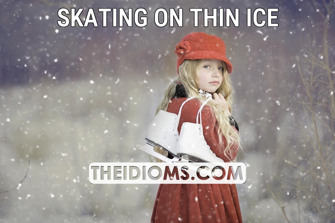 skating on thin ice meaning, origin, example, sentence, history