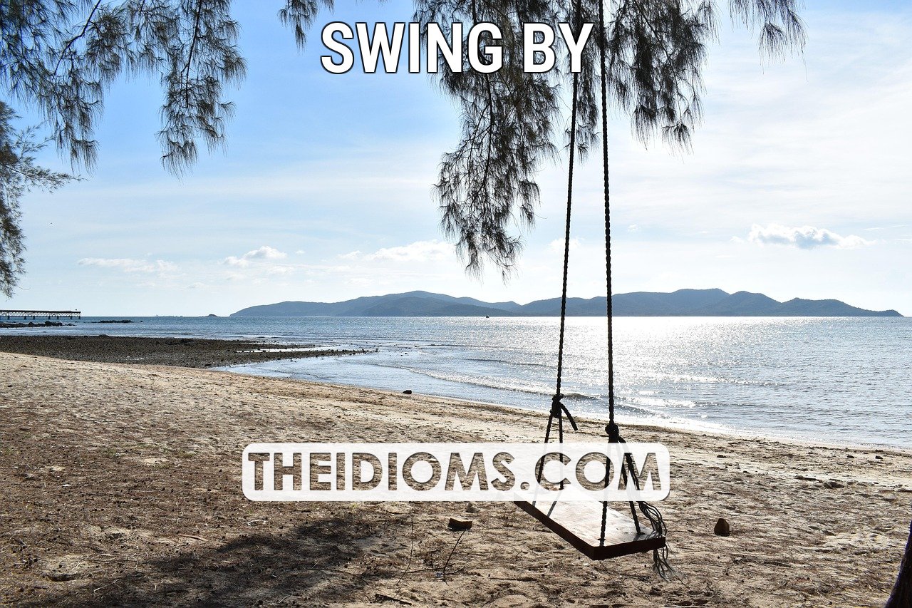 swing by meaning, origin, example, sentence, history