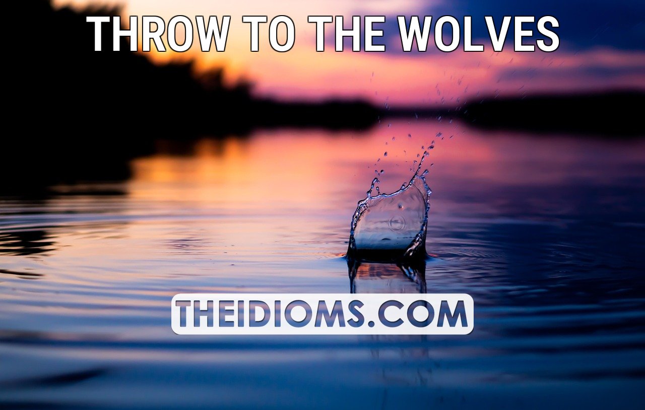 throw to the wolves meaning, origin, example, sentence, history