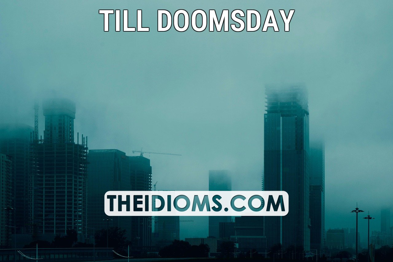 till doomsday meaning, origin, example, sentence, history
