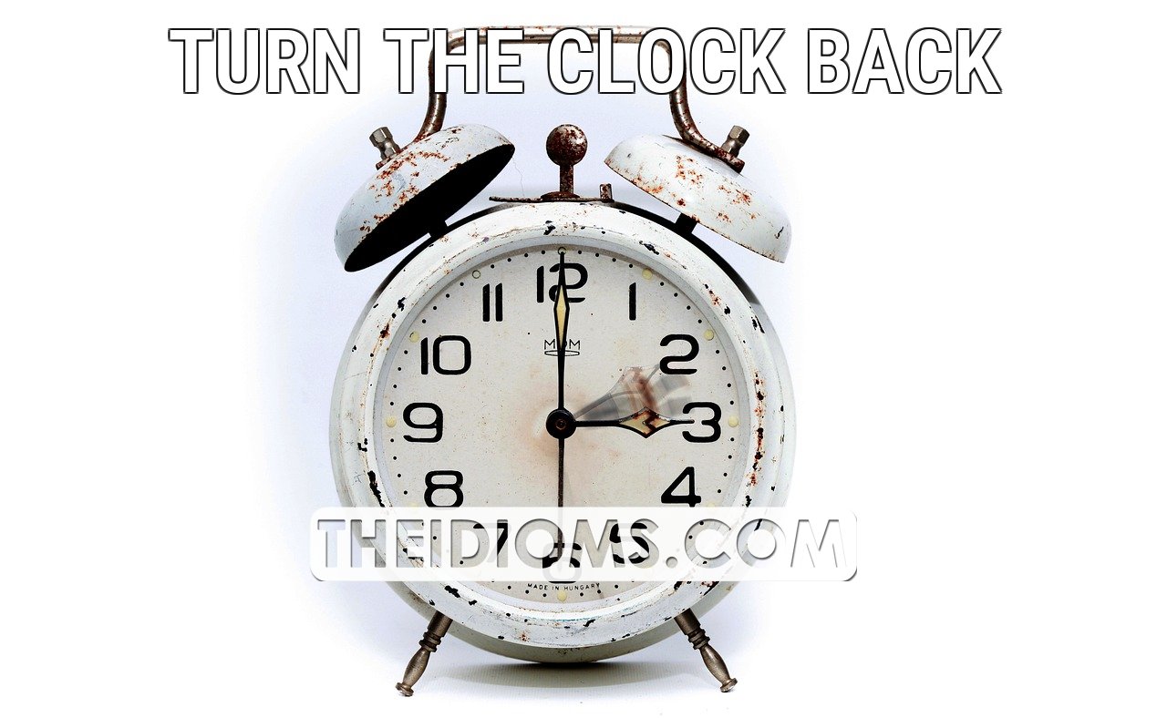 turn the clock back meaning, origin, example, sentence, history