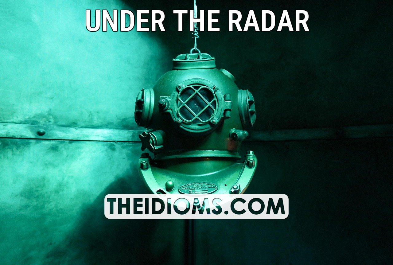 under the radar meaning, origin, example, sentence, history